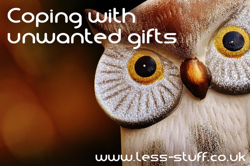 Coping with unwanted gifts - less stuff - decluttering for non minimalists