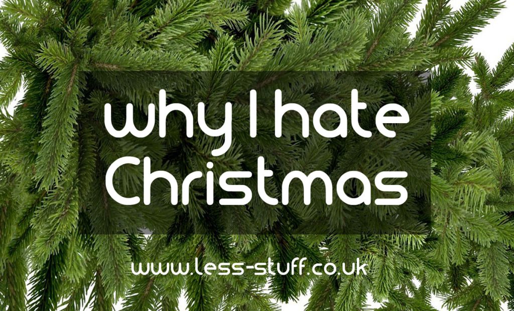 Why I hate Christmas, and what I'm doing about it - less stuff ...