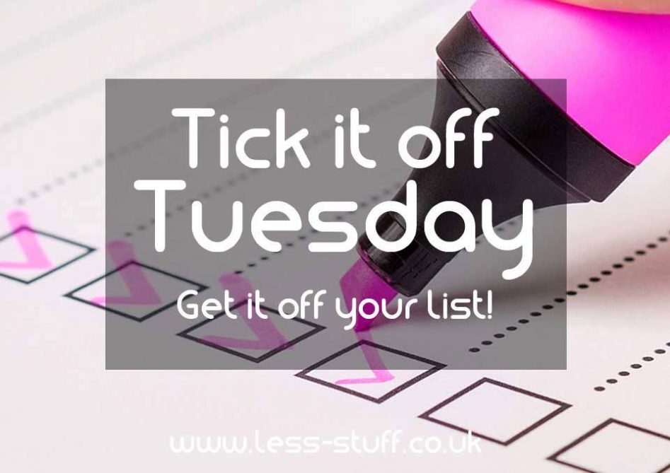 Tick it off Tuesday - less stuff - decluttering for non minimalists