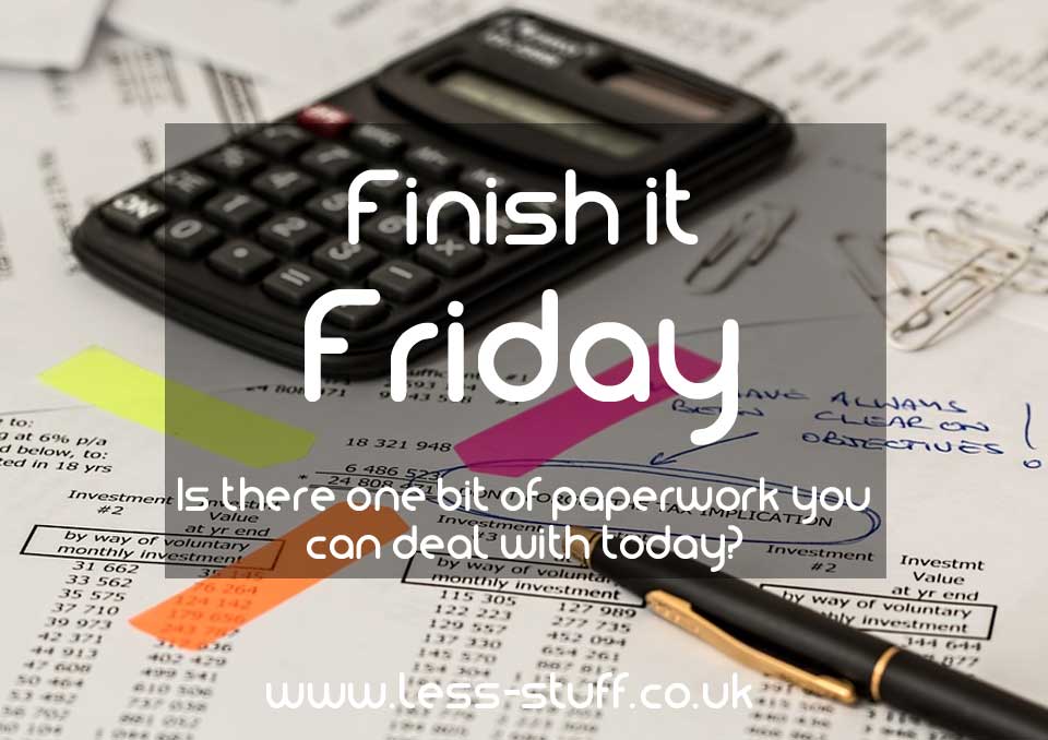 finish-it-friday-paperwork - less stuff - decluttering for non minimalists